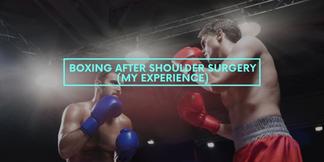 Boxing After Shoulder Surgery (My Experience) – MMA Life