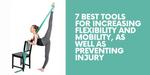 7 Best Tools for Increasing Flexibility, Mobility, as Well as ...
